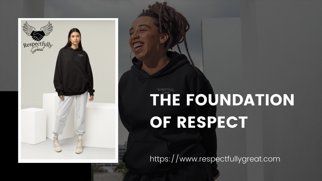 The Foundation of Respect: How It Shapes Your Character – Respectfully ...