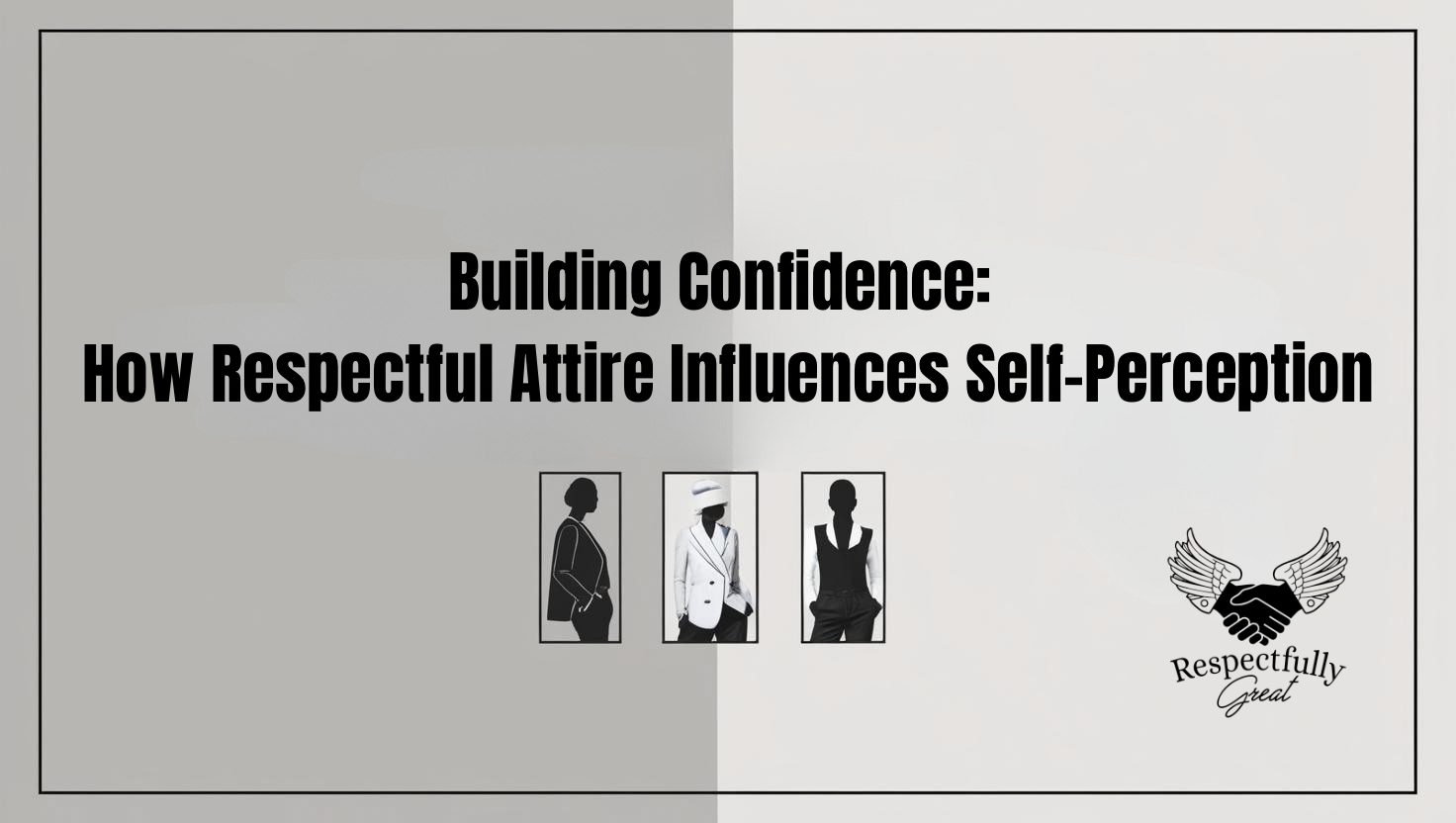 How Respectful Attire Boosts Confidence & Self-Perception ...