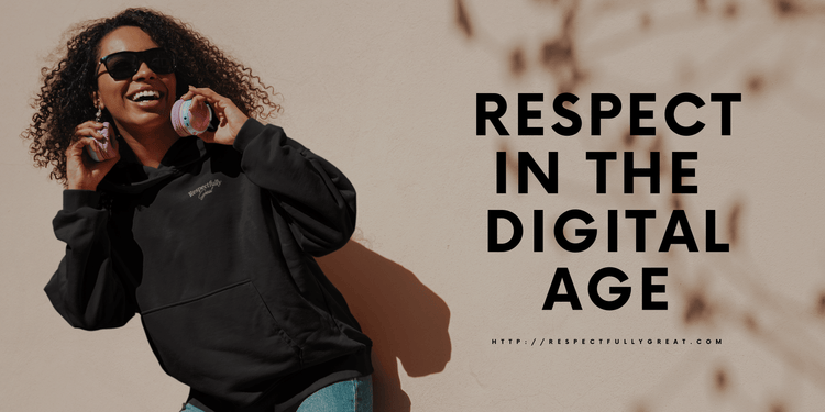 Respect in the Digital Age: Navigating Online Interactions with Grace ...
